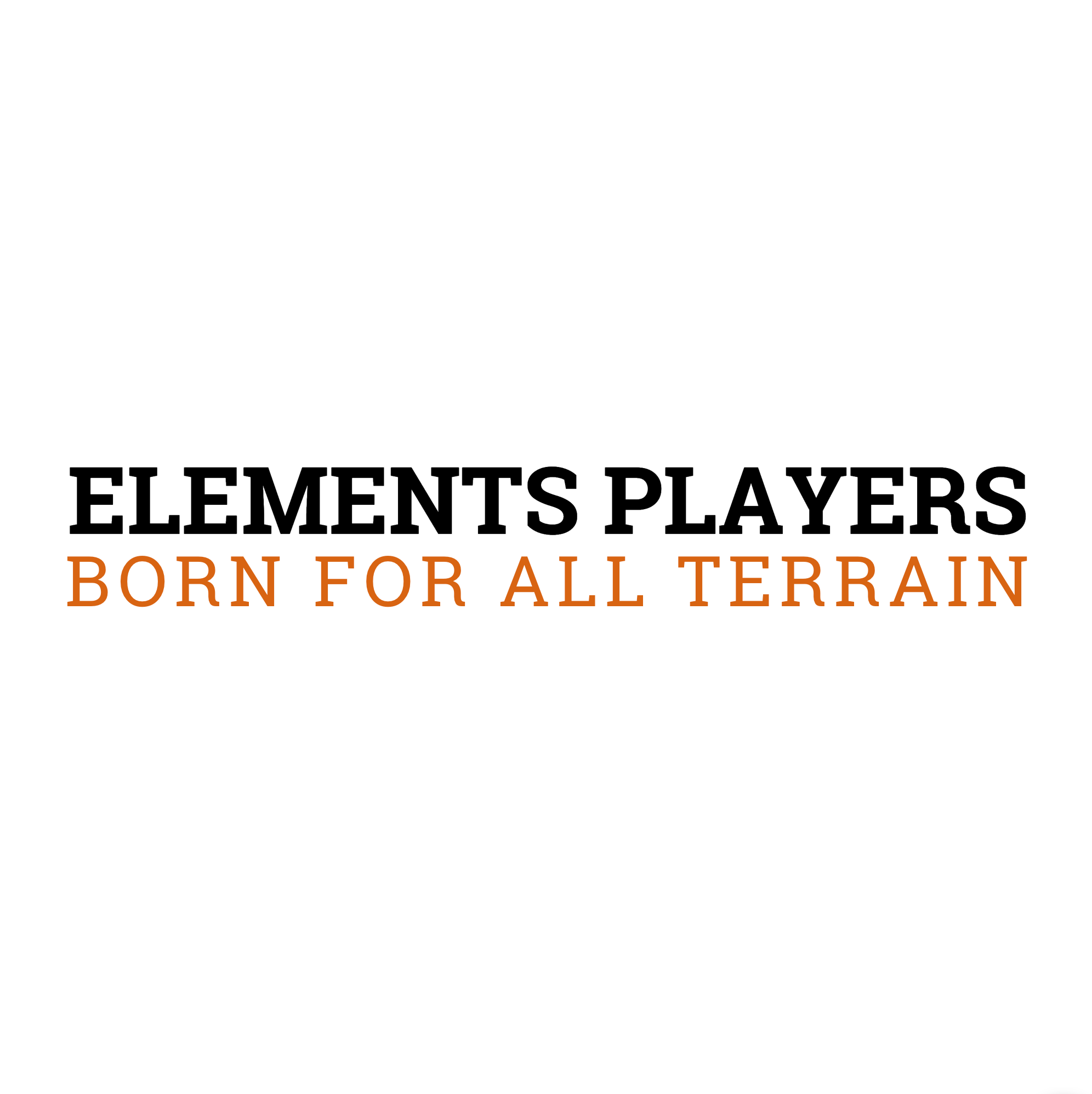 ELEMENTS PLAYERS | Born For All Terrain
